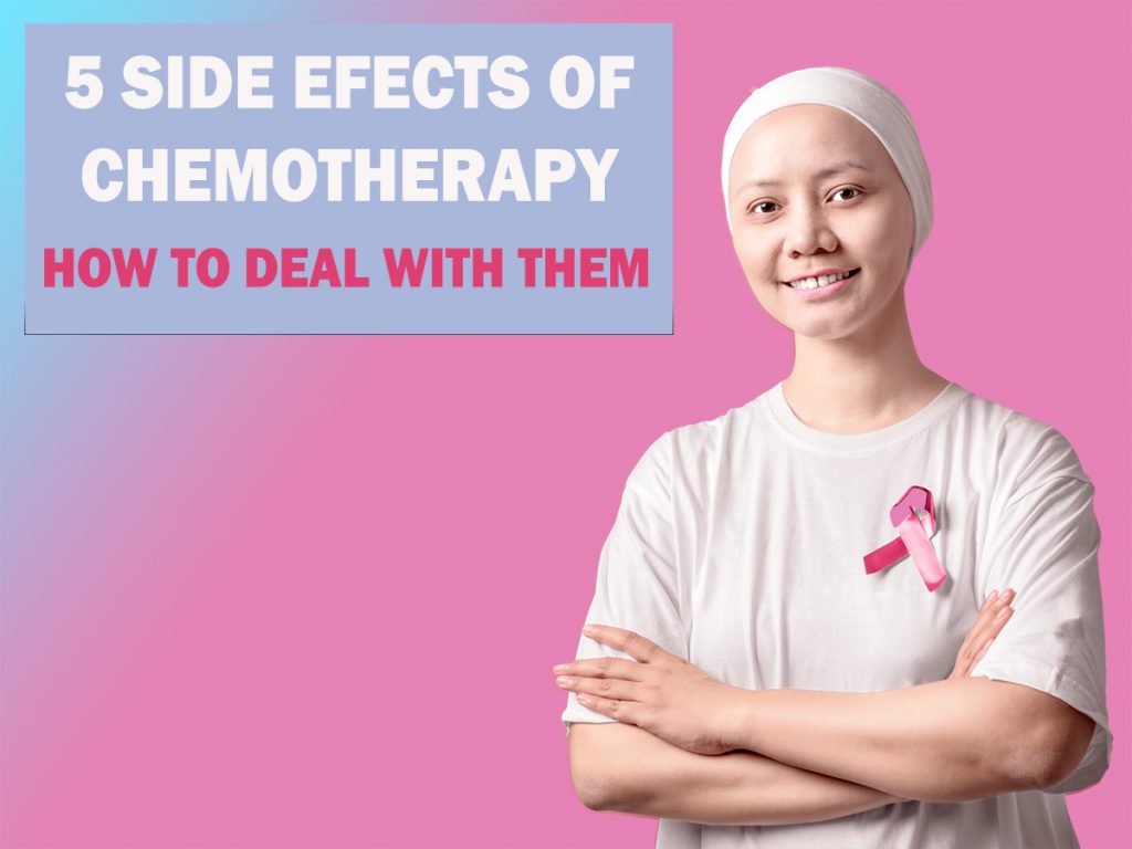 Five Side Effects of Chemotherapy and How to Deal with them
